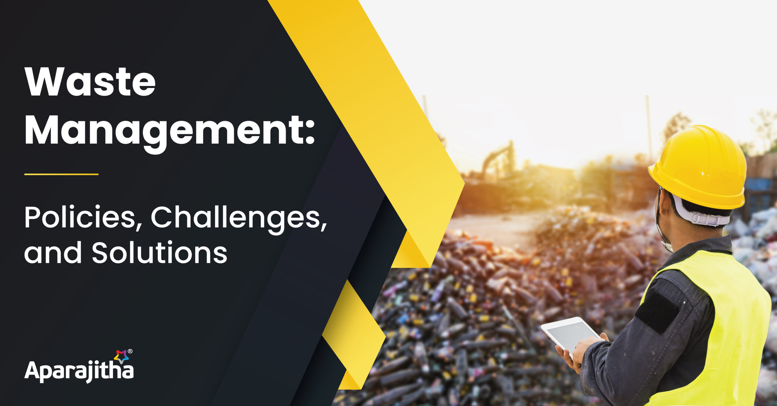 Waste Management: Policies, Challenges, and Solutions - Aparajitha